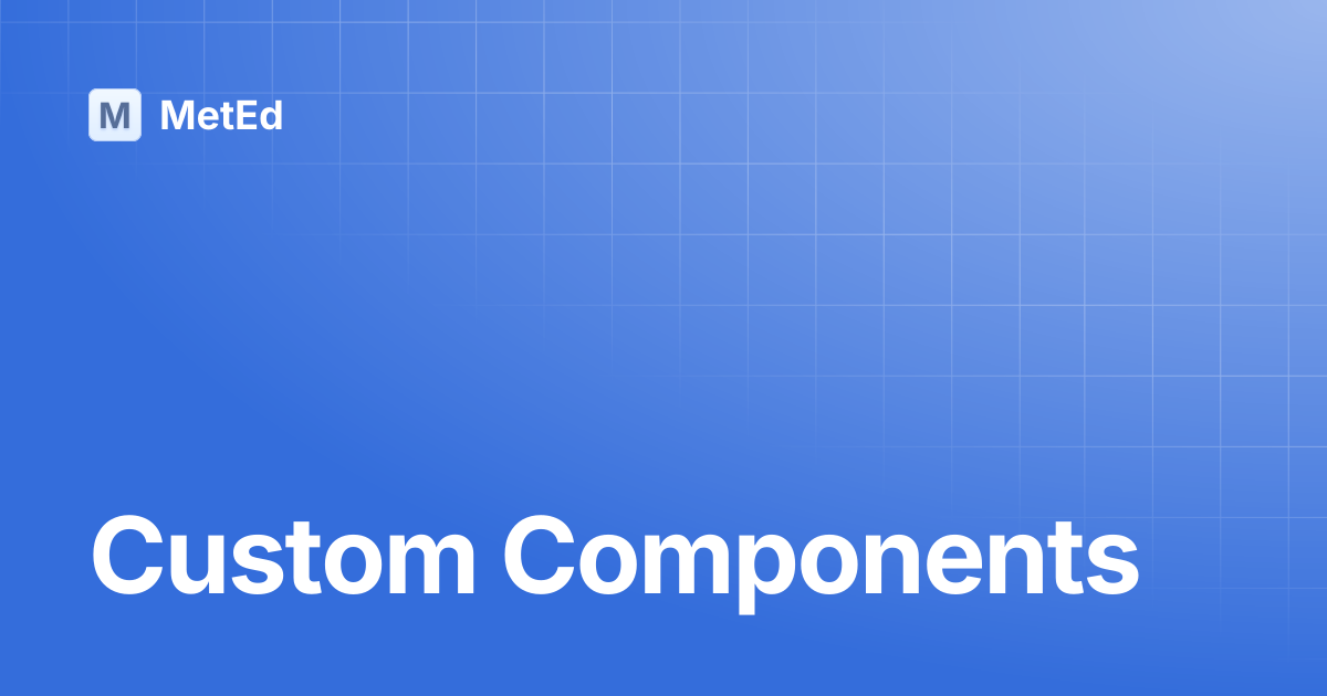 Custom Components | Lesson Development | MetEd