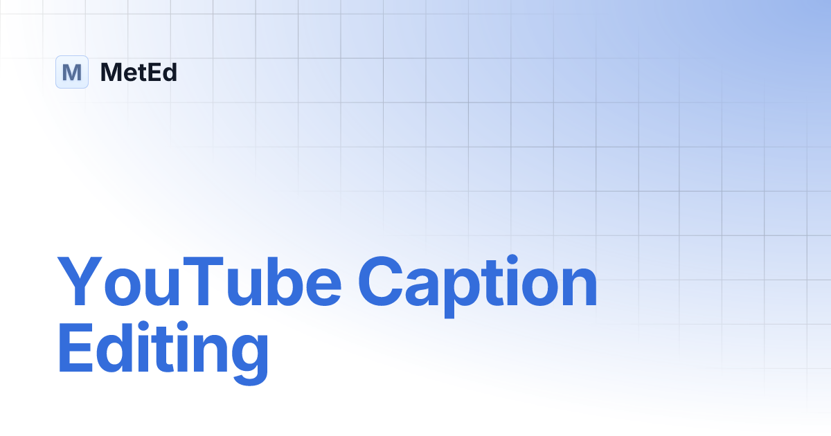 YouTube Caption Editing | MetEd