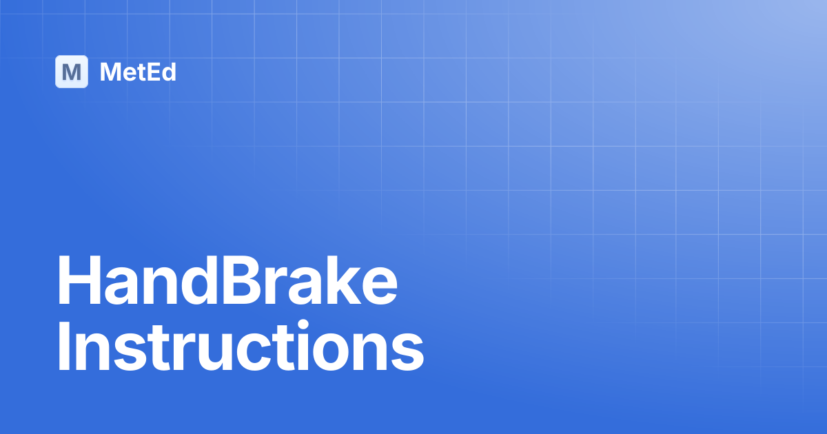 HandBrake Instructions | MetEd